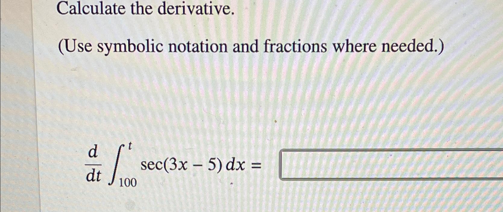Solved Calculate The Derivative Use Symbolic Notation And