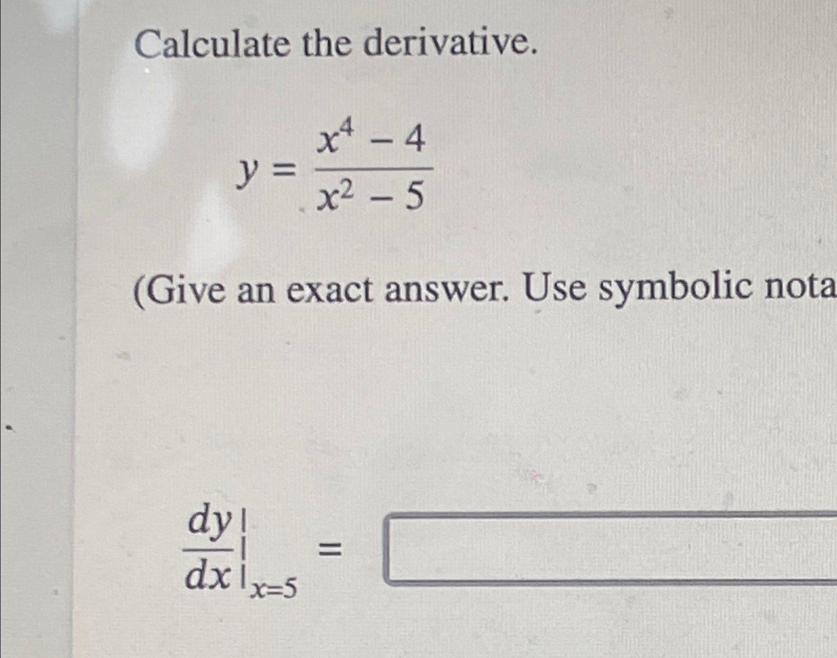 Solved Calculate the derivative.y=x4-4x2-5(Give an exact | Chegg.com