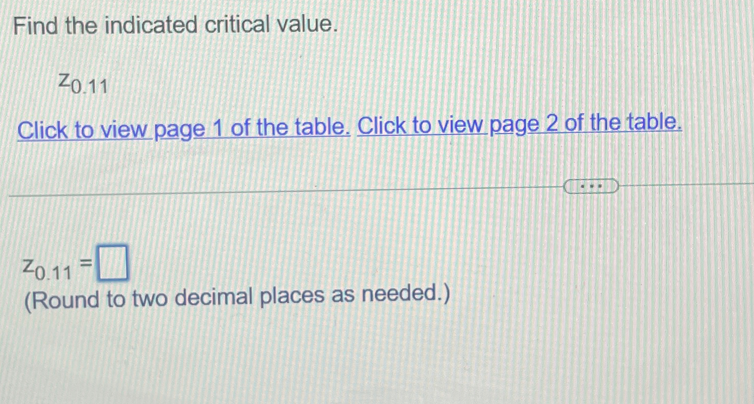 Solved Find the indicated critical value.z0.11Click to view | Chegg.com
