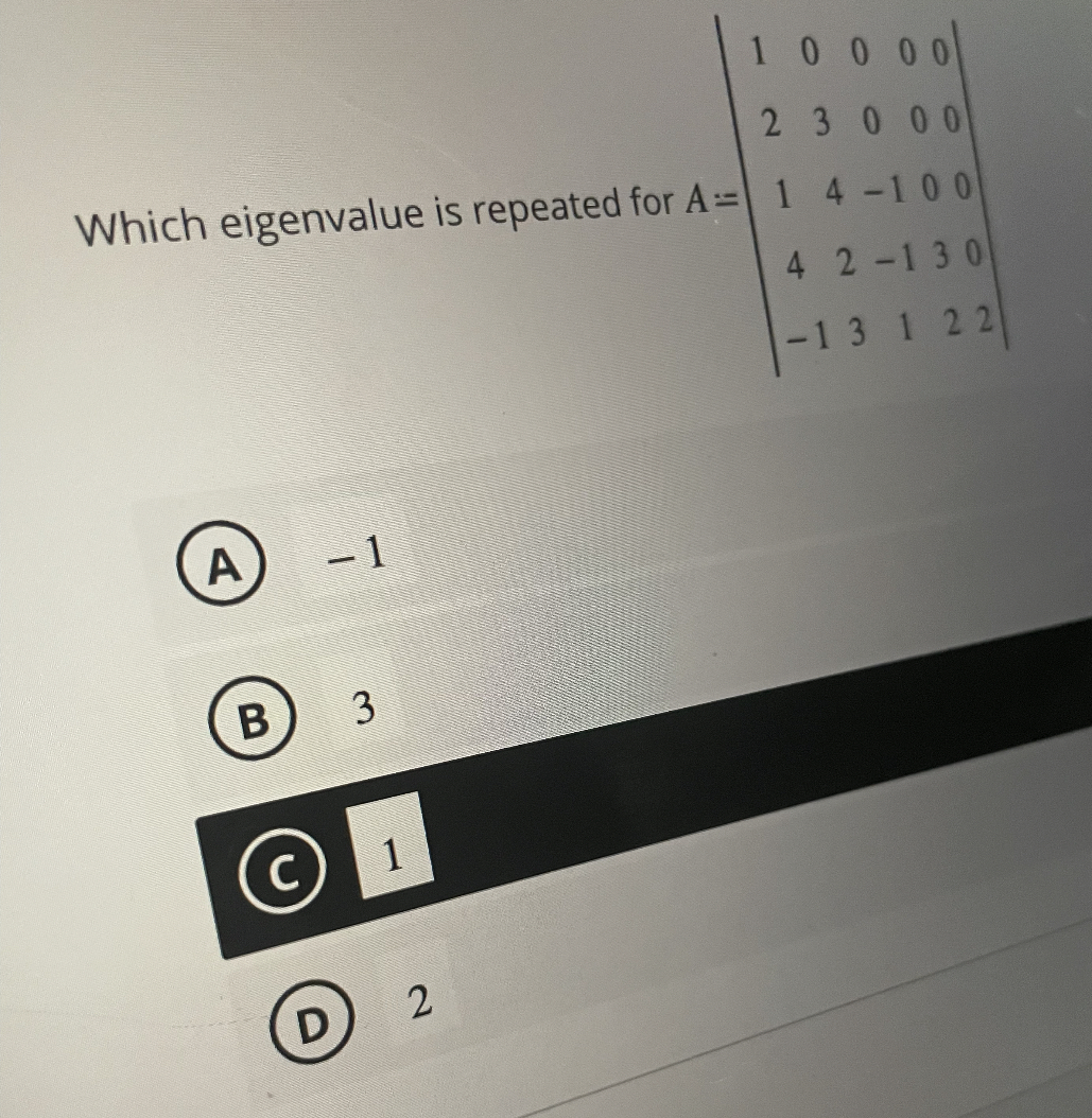 Solved Which eigenvalue is repeated for A=(A) -1 3(C)1(D)2 | Chegg.com