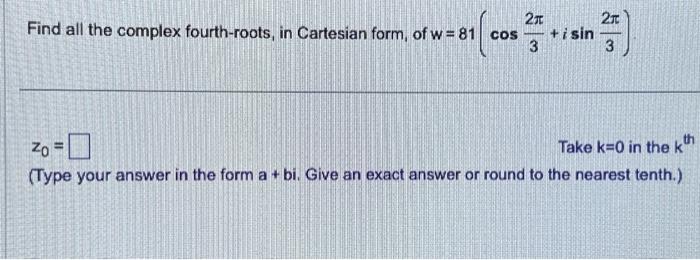 Solved Find all the complex fourth-roots, in Cartesian form, | Chegg.com