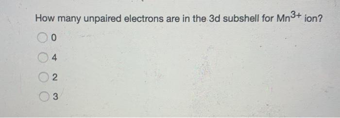 Solved How many unpaired electrons are in the 3d subshell | Chegg.com