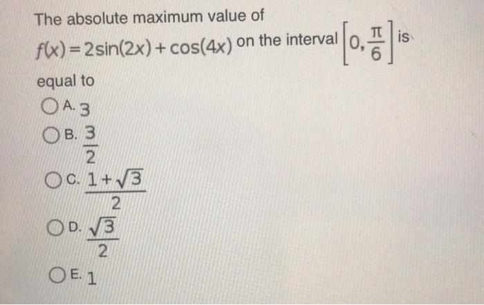 Solved The absolute maximum value of f(x)=2sin(2x)+cos(4x) | Chegg.com