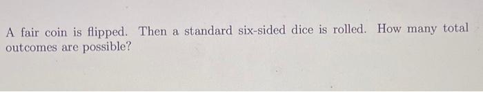 Solved A fair coin is flipped. Then a standard six-sided | Chegg.com