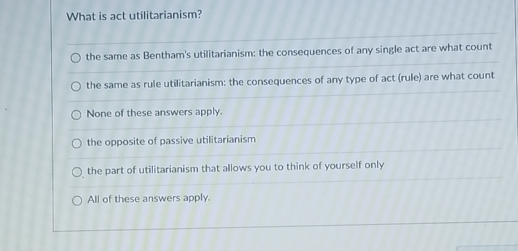 Solved What is act utilitarianism?the same as Bentham's | Chegg.com