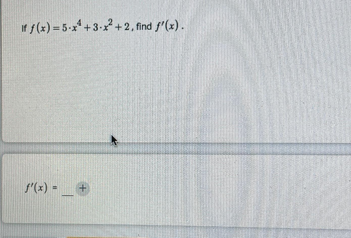 Solved If f(x)=5*x4+3*x2+2, ﻿find f'(x)f'(x)=dots+ | Chegg.com