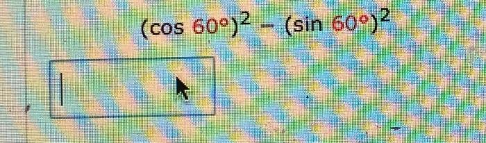 Solved (cos 60°)2 – (sin 60°)2 | Chegg.com