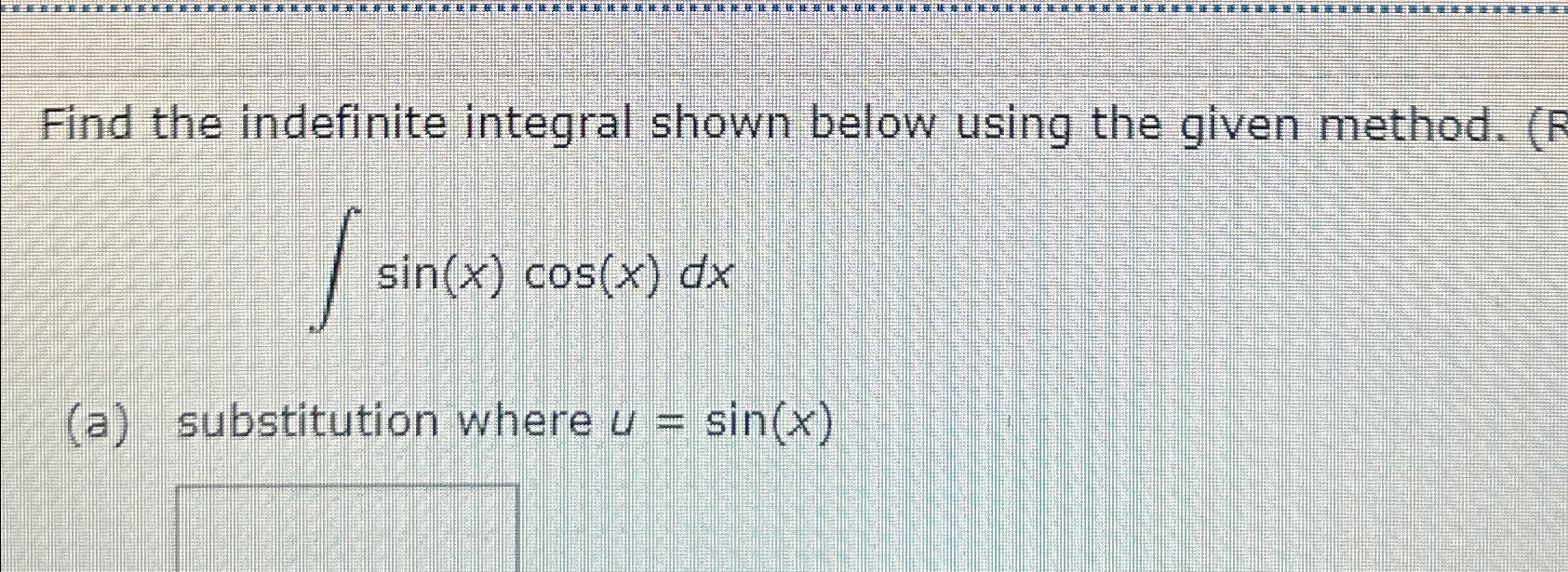Solved Find the indefinite integral shown below using the | Chegg.com