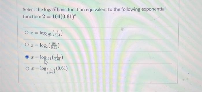 Solved Select the logarithmic function equivalent to the | Chegg.com