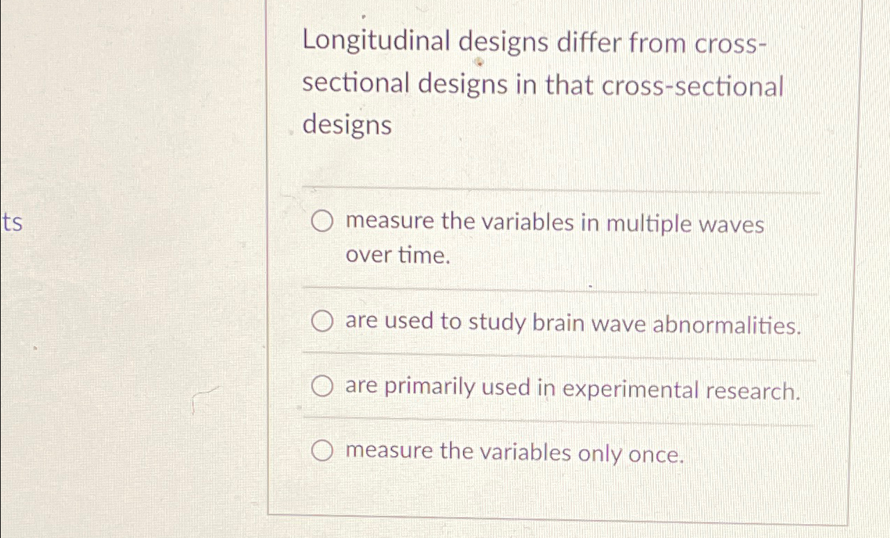 Solved Longitudinal designs differ from crosssectional | Chegg.com