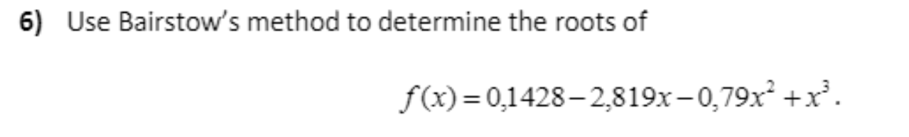 Use Bairstow's method to determine the roots | Chegg.com