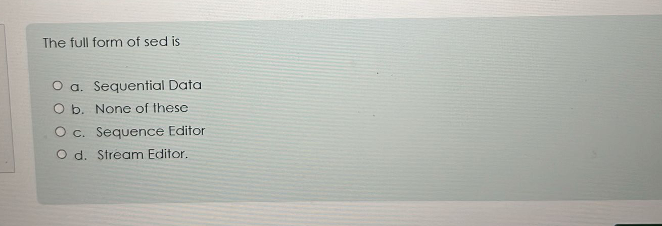 Solved The full form of sed isa. ﻿Sequential Datab. ﻿None of | Chegg.com