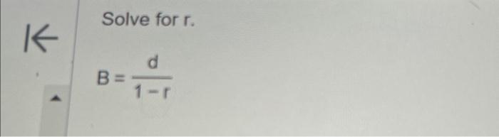 Solved Solve for \\( r \\). \\[ B=\\frac{d}{1-r} \\] | Chegg.com