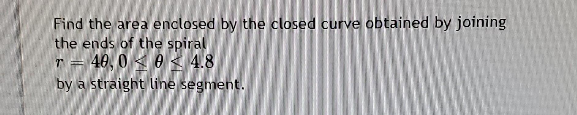 Solved Find the area enclosed by the closed curve obtained | Chegg.com