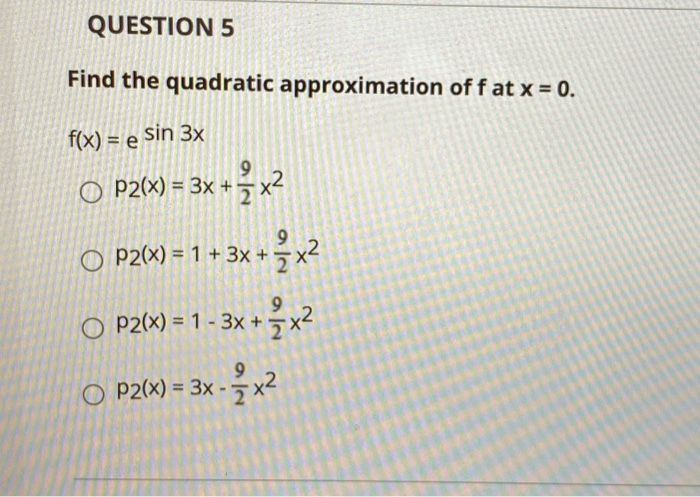 Solved QUESTION 5 Find the quadratic approximation of f at x | Chegg.com