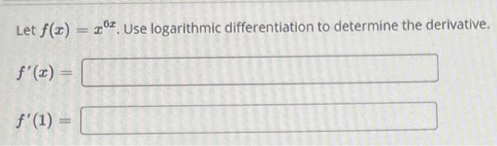 Solved Let f(x)=x6x. Use logarithmic differentiation to | Chegg.com