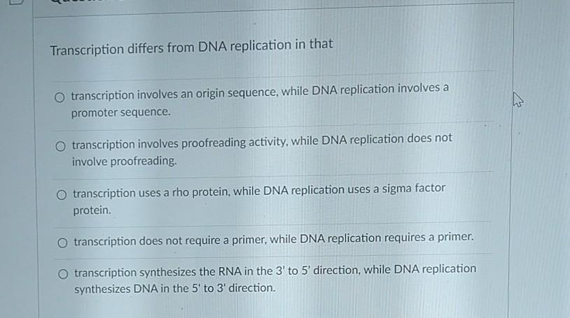 Solved Transcription differs from DNA replication in that O | Chegg.com