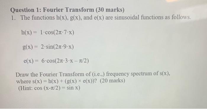 Solved Question 1: Fourier Transform ( 30 marks) 1. The | Chegg.com