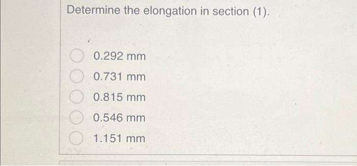 Solved Determine the elongation in section (2). 1.403 mm | Chegg.com
