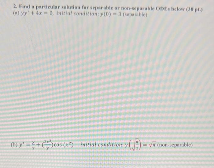 Solved 2. Find a particular solution for separable or | Chegg.com