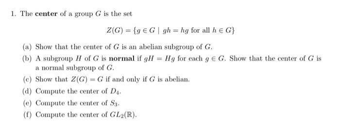 Solved 1. The center of a group G is the set Z(G)={g∈G∣gh=hg | Chegg.com