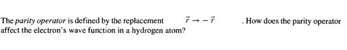 Solved The parity operator is defined by the replacement 7 → | Chegg.com