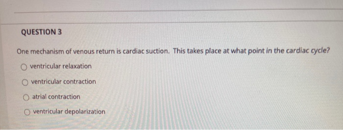 Solved QUESTION 3 One mechanism of venous return is cardiac | Chegg.com