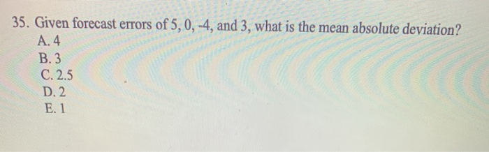 Solved 35. Given forecast errors of 5, 0, -4, and 3, what is | Chegg.com