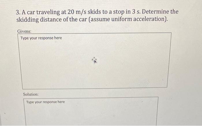 Solved 3. A car traveling at 20m / s skids to a stop in 3 s. | Chegg.com