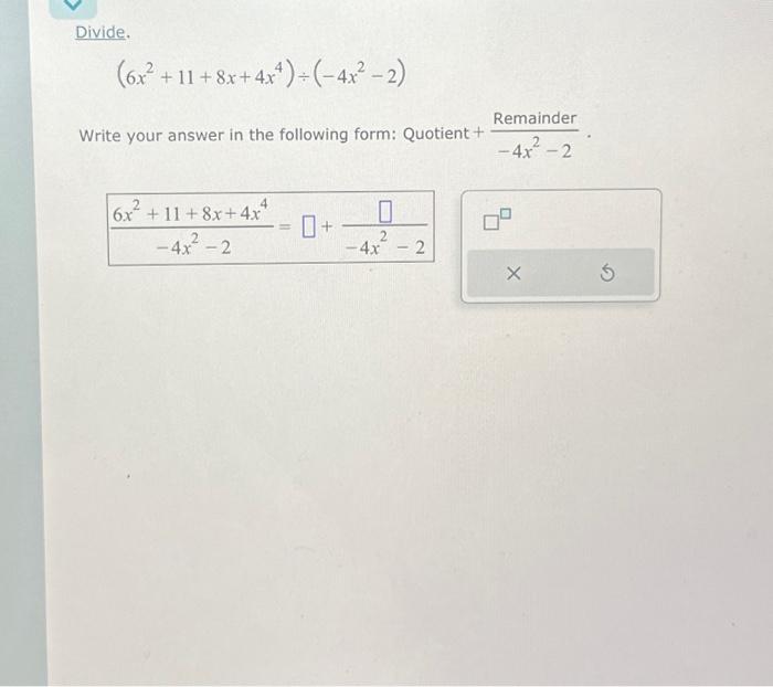 Solved Divide. (6x2+11+8x+4x4)÷(−4x2−2) Write your answer in | Chegg.com