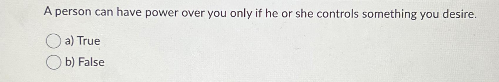 Solved A person can have power over you only if he or she | Chegg.com