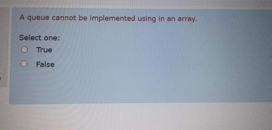 Solved A queue cannot be implemented using in an array. | Chegg.com