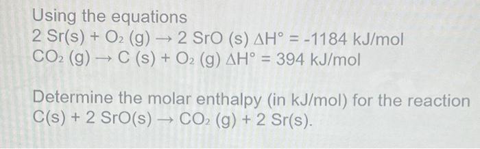 Solved Using the equations 2Sr(s)+O2( g)→2SrO(s)ΔH∘=−1184 | Chegg.com