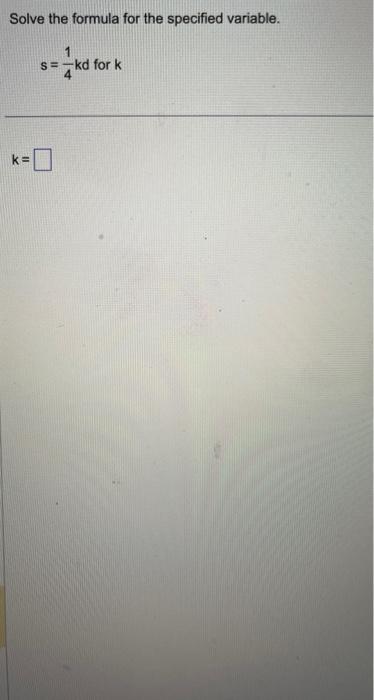 Solved Solve the formula for the specified variable. s=41kd | Chegg.com