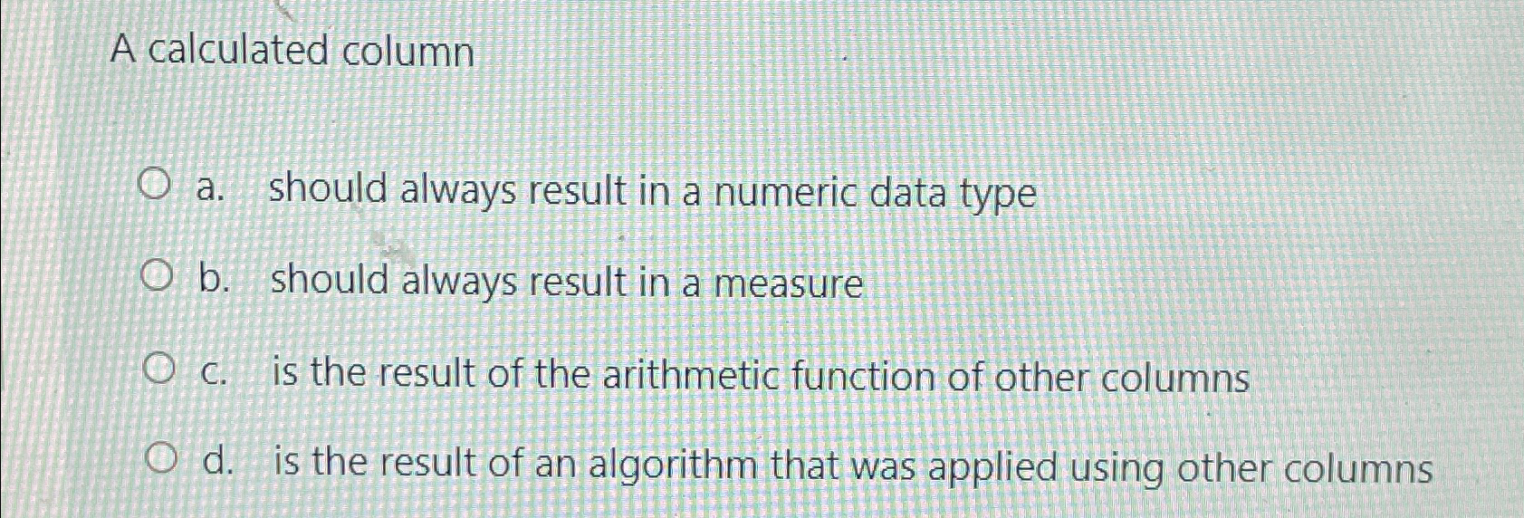 Solved A calculated columna. ﻿should always result in a | Chegg.com