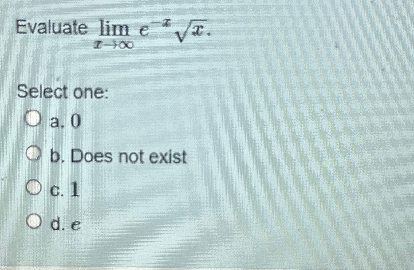 Solved Evaluate limx→∞e-xx2Select one:a. 0b. ﻿Does not | Chegg.com