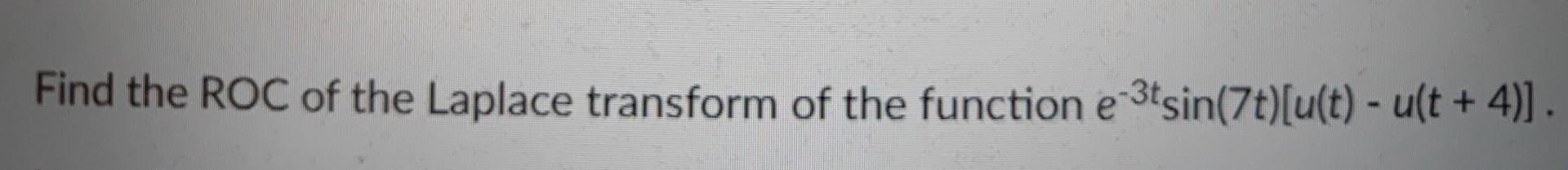 Solved Find the ROC of the Laplace transform of the function | Chegg.com