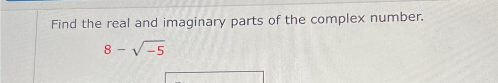 Solved Find the real and imaginary parts of the complex | Chegg.com