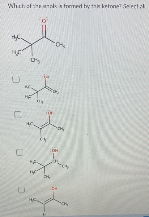 Solved Which of the enols is formed by this ketone? Select | Chegg.com