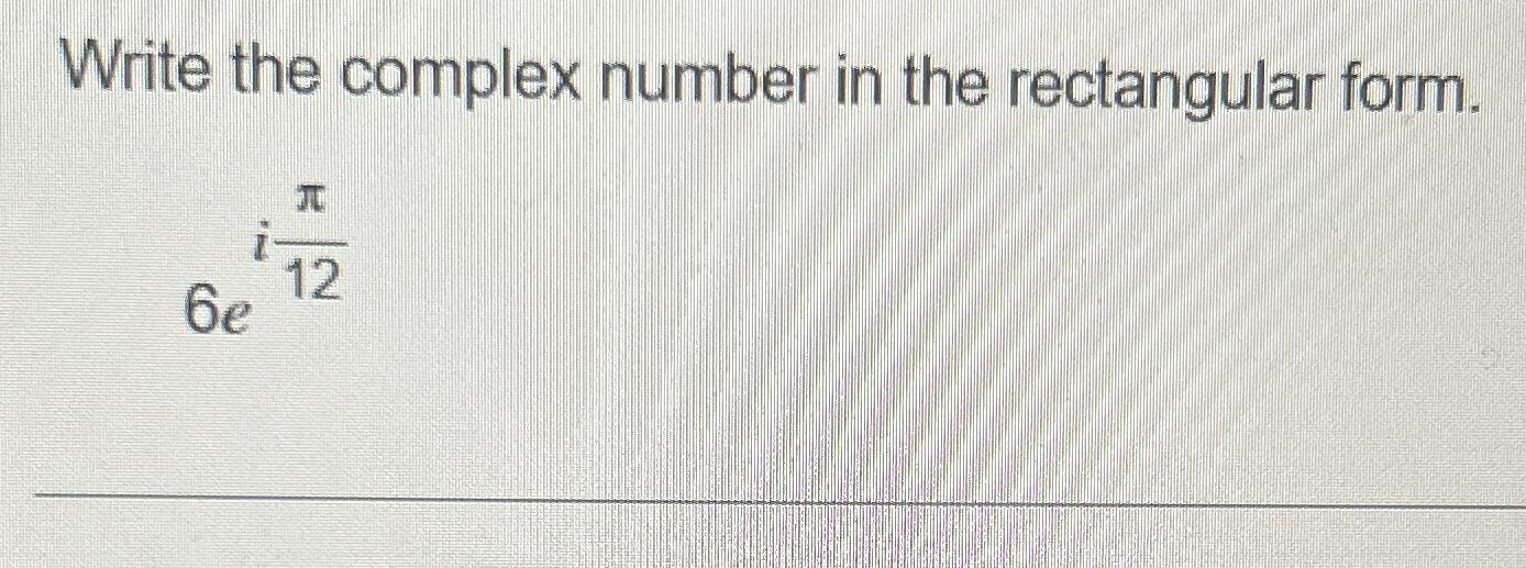 Solved Write the complex number in the rectangular | Chegg.com