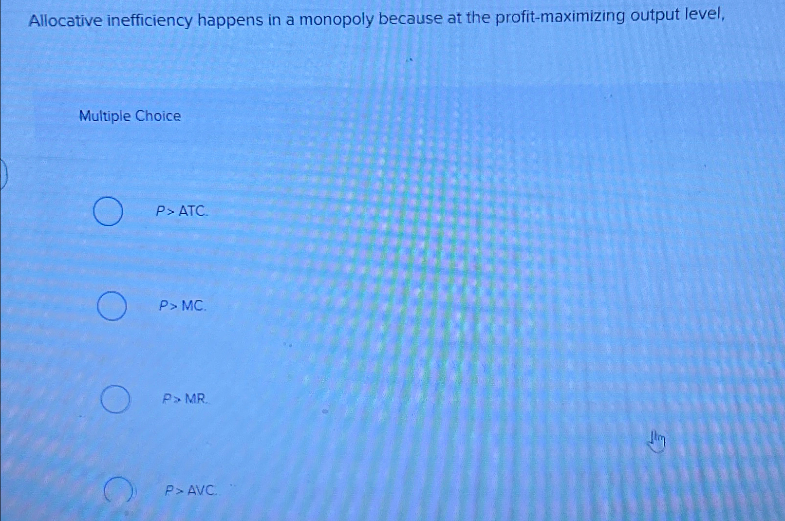 Solved Allocative inefficiency happens in a monopoly because | Chegg.com