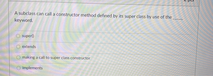 Solved 2 PES A subclass can call a constructor method | Chegg.com