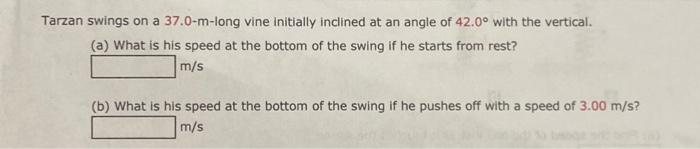 Solved Tarzan swings on a 37.0−m-long vine initially | Chegg.com