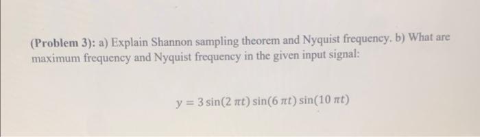 Solved (Problem 3): a) Explain Shannon sampling theorem and | Chegg.com