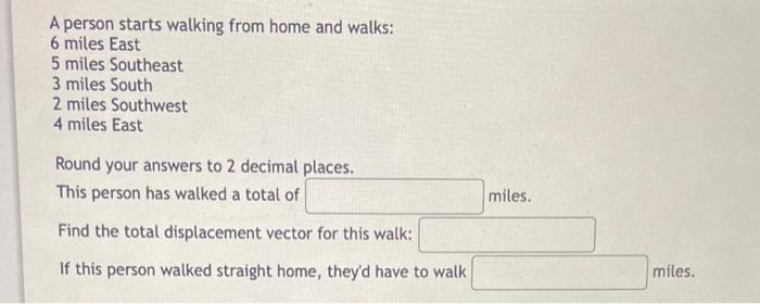 Solved A person starts walking from home and walks: 6 miles | Chegg.com