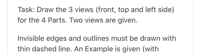 Solved Task: Draw the 3 views (front, top and left side) for | Chegg.com