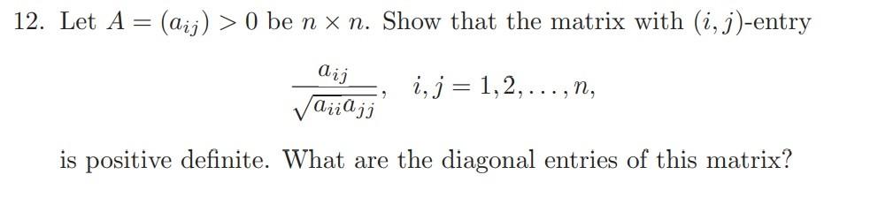Solved Let A=(aij)>0 be n×n. Show that the matrix with | Chegg.com