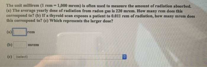 Solved The unit millirem (1 rem - 1,000 mrem) is often used | Chegg.com