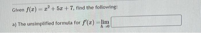Solved Given f(x)=x2+5x+7, find the following: a) The | Chegg.com