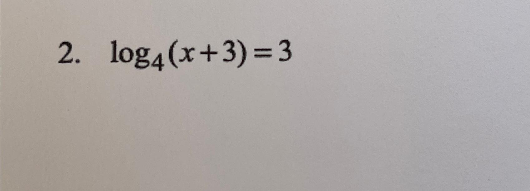 Solved log4(x+3)=3 | Chegg.com